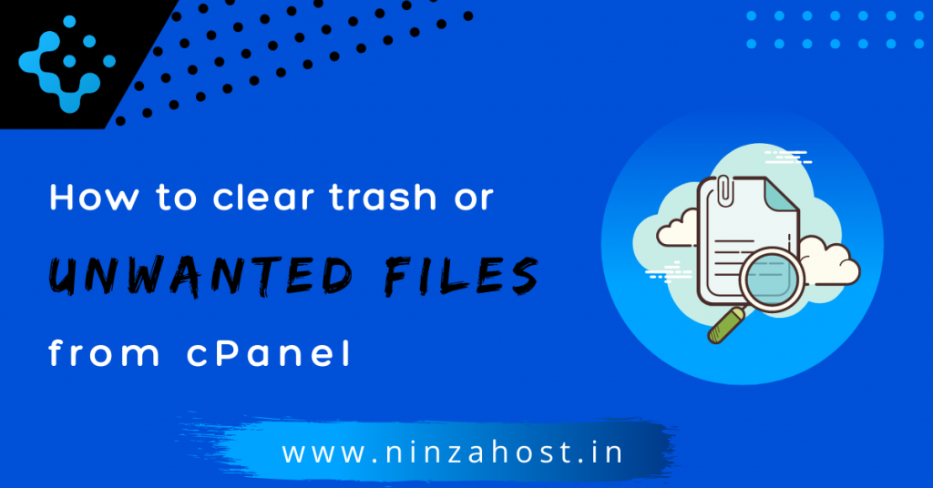 How to clear trash or unwanted files from cPanel?- NinzaHost