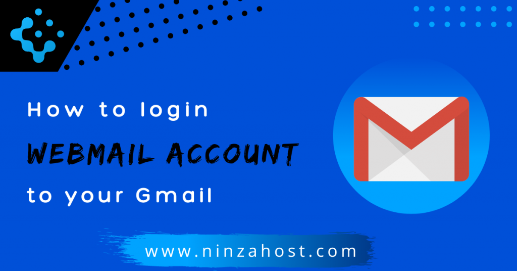 How to login Webmail Account to your Gmail? - NinzaHost